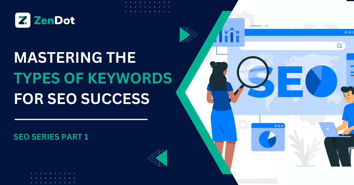 Mastering the Types of Keywords for SEO Success - ZenDot - Your Partner ...